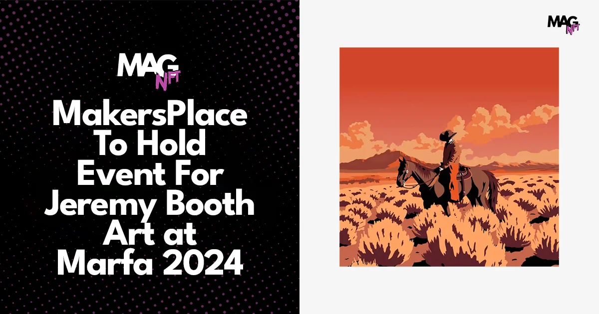 MakersPlace To Hold Event For Jeremy Booth Art at Marfa 2024 | MagNFT