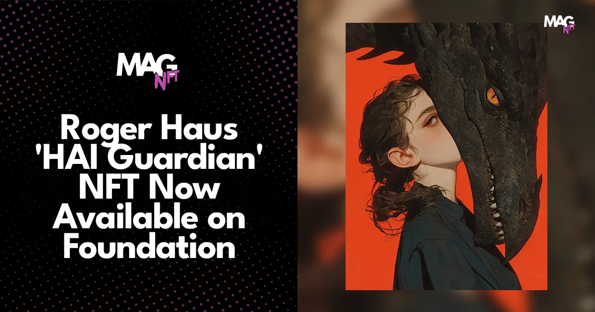 Roger Haus 'HAI Guardian' NFT Now Available on Foundation